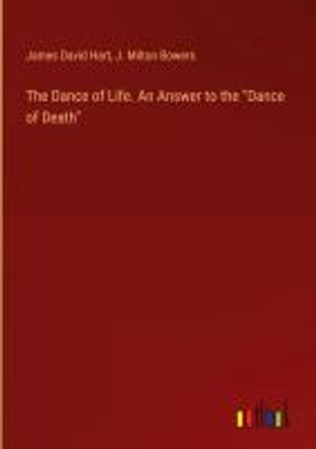 The Dance of Life. An Answer to the Dance of Death | Hart, James David ...