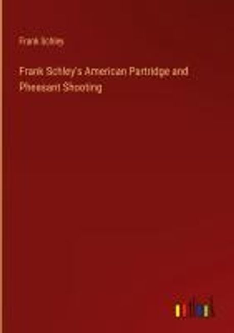 Frank Schley's American Partridge and Pheasant Shooting | Schley, Frank ...