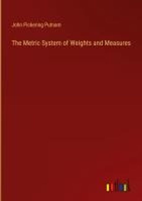 The Metric System of Weights and Measures | Putnam, John Pickering - 교보문고