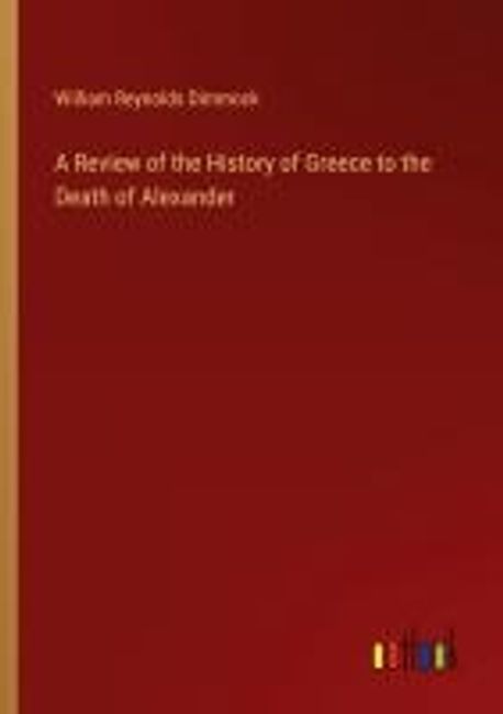 A Review of the History of Greece to the Death of Alexander | Dimmock ...