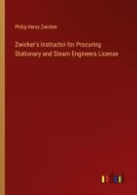 Zwicker's Instructor for Procuring Stationary and Steam Engineers ...