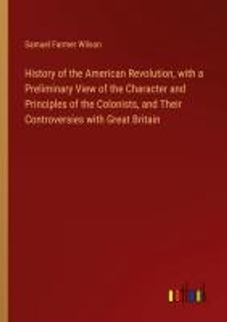 History of the American Revolution, with a Preliminary View of the ...