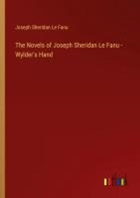 The Novels of Joseph Sheridan Le Fanu - Wylder's Hand | Fanu, Joseph ...