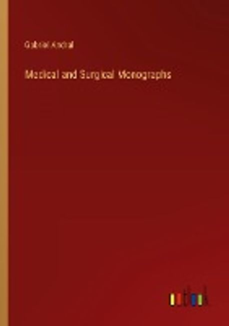 Medical and Surgical Monographs | Andral, Gabriel - 교보문고