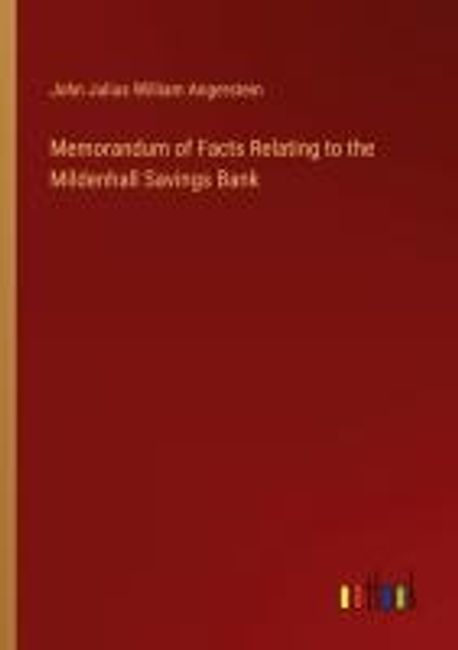 Memorandum of Facts Relating to the Mildenhall Savings Bank ...