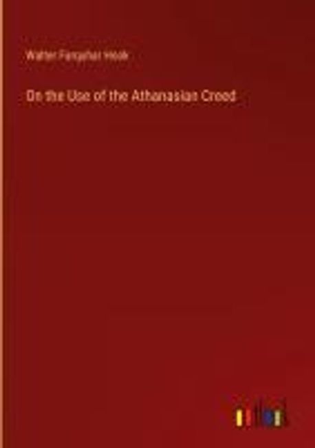 On the Use of the Athanasian Creed | Hook, Walter Farquhar - 교보문고