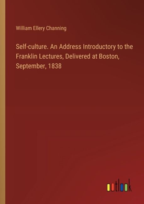 Self-culture. An Address Introductory to the Franklin Lectures ...