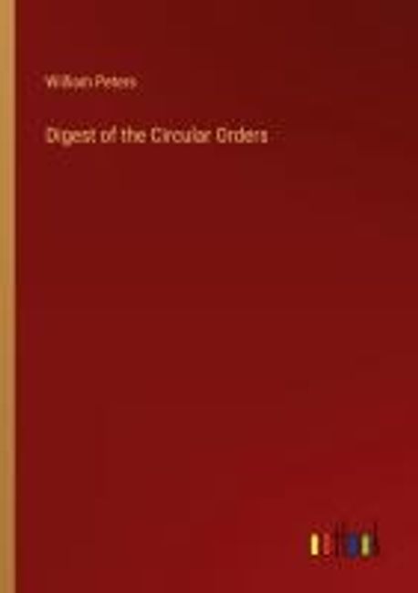Digest of the Circular Orders | Peters, William - 교보문고