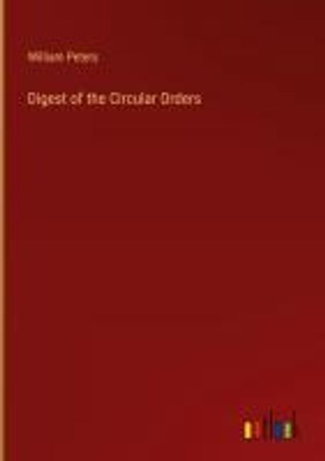 Digest of the Circular Orders | Peters, William - 교보문고