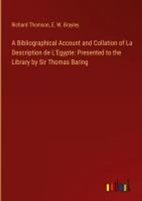 A Bibliographical Account and Collation of La Description de L'Egypte ...