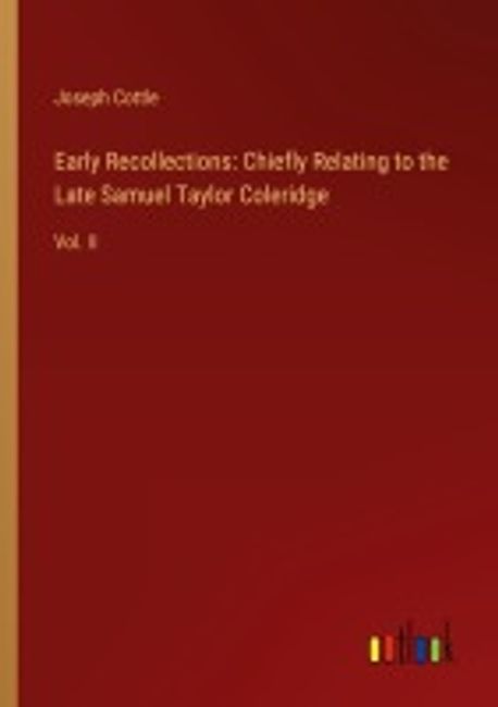 Early Recollections: Chiefly Relating to the Late Samuel Taylor ...