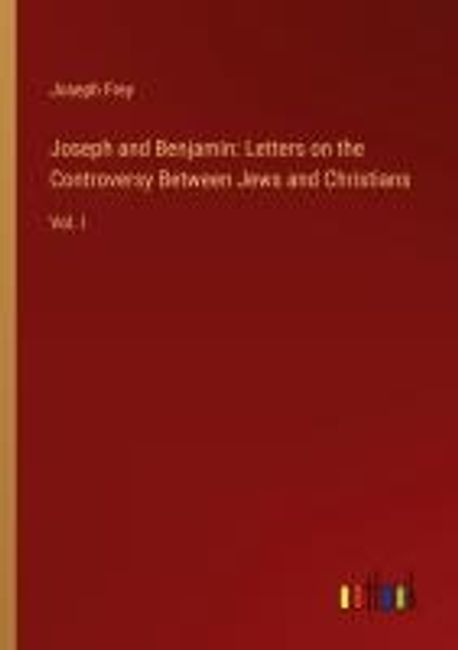 Joseph and Benjamin: Letters on the Controversy Between Jews and ...