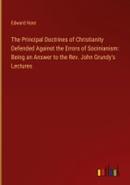 The Principal Doctrines of Christianity Defended Against the Errors of ...