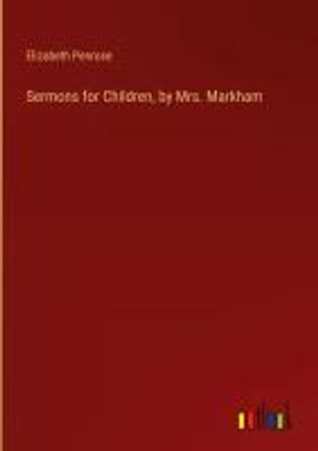 Sermons for Children, by Mrs. Markham | Penrose, Elizabeth - 교보문고