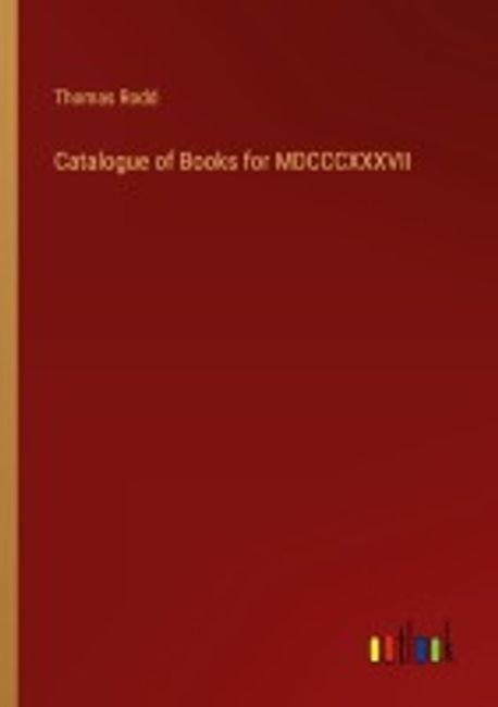 Catalogue of Books for MDCCCXXXVII | Rodd, Thomas - 교보문고