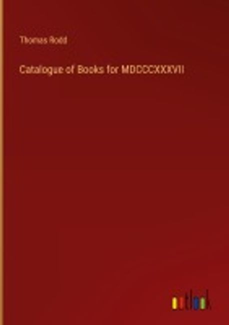 Catalogue of Books for MDCCCXXXVII | Rodd, Thomas - 교보문고