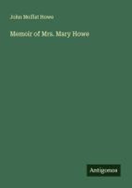 Memoir of Mrs. Mary Howe | Howe, John Moffat - 교보문고