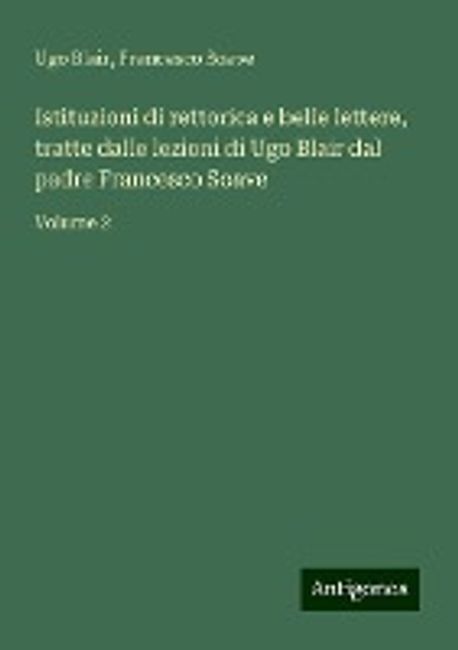 Istituzioni di rettorica e belle lettere, tratte dalle lezioni di Ugo ...