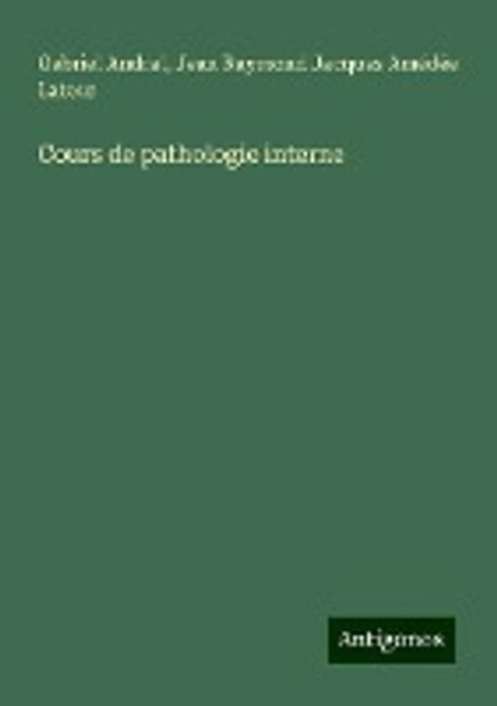 Cours de pathologie interne | Andral, Gabriel - 교보문고