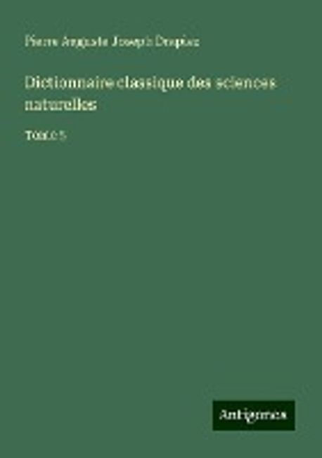 Dictionnaire classique des sciences naturelles | Drapiez, Pierre ...