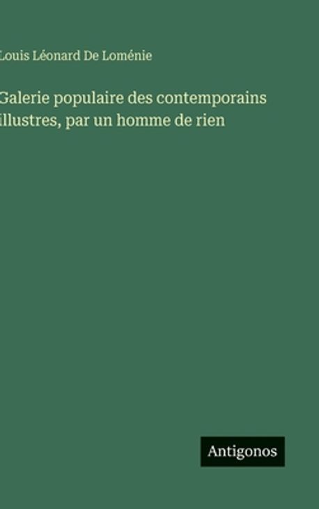 Galerie populaire des contemporains illustres, par un homme de rien ...