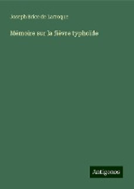 Memoire sur la fievre typhoide | Larroque, Joseph Brice de - 교보문고