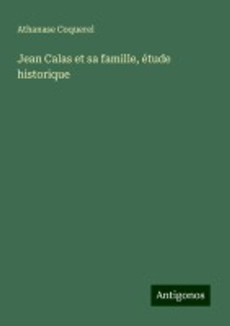 Jean Calas et sa famille, etude historique | Coquerel, Athanase - 교보문고