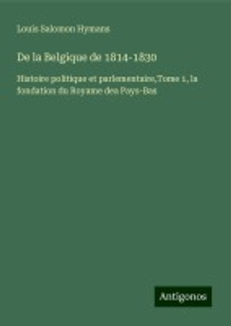 De la Belgique de 1814-1830 | Hymans, Louis Salomon - 교보문고