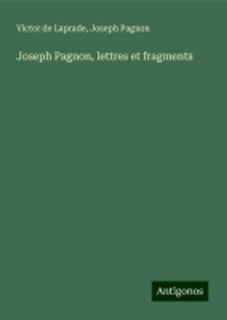 Joseph Pagnon, lettres et fragments | Laprade, Victor De - 교보문고