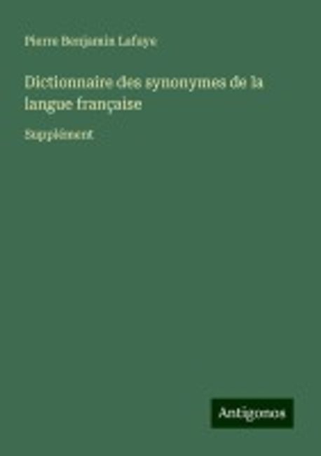 Dictionnaire des synonymes de la langue francaise | Lafaye, Pierre ...