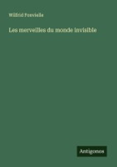 Les merveilles du monde invisible | Fonvielle, Wilfrid - 교보문고