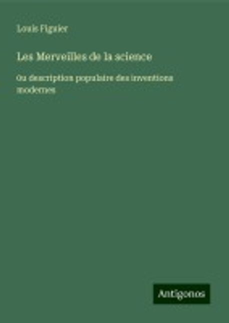 Les Merveilles de la science | Figuier, Louis - 교보문고