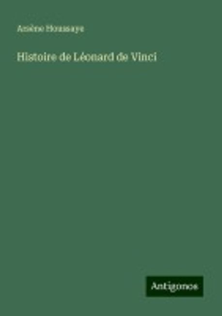 Histoire de Leonard de Vinci | Houssaye, Arsene - 교보문고