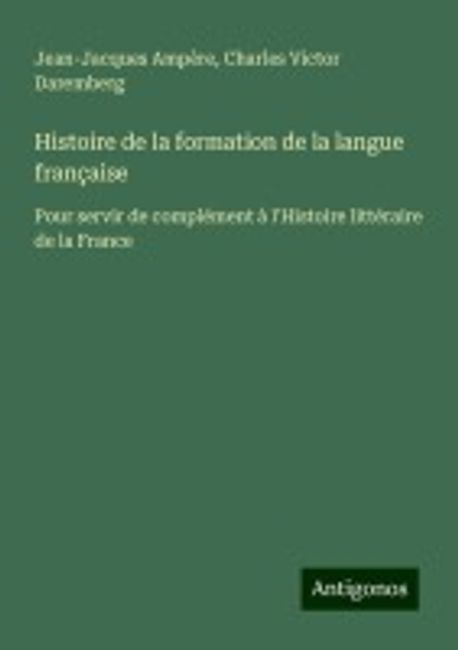 Histoire de la formation de la langue francaise | Ampere, Jean-Jacques ...
