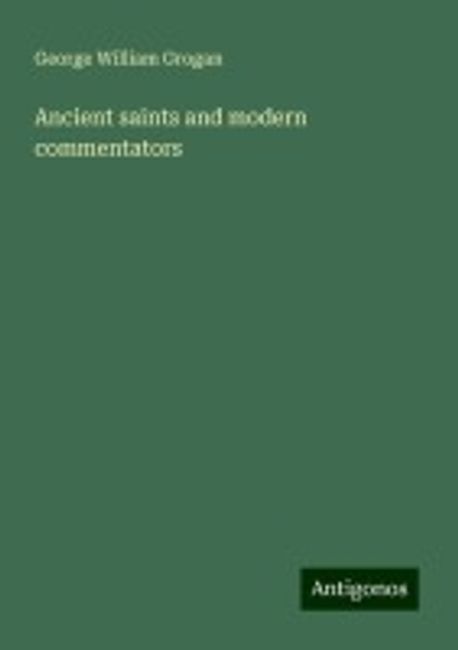Ancient saints and modern commentators | Grogan, George William - 교보문고