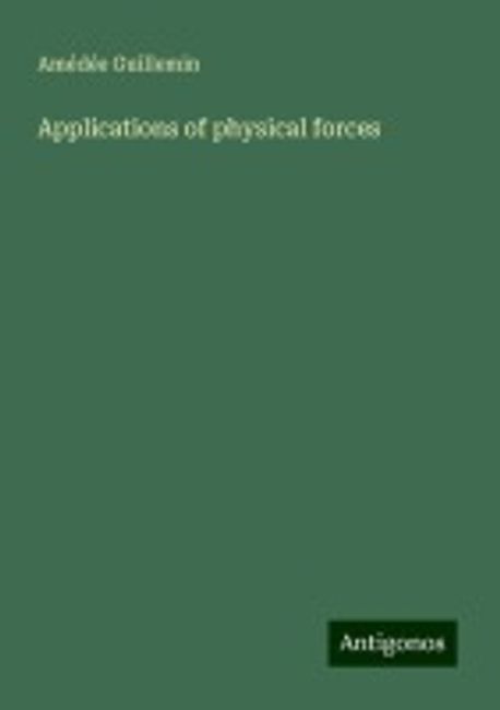 Applications of physical forces | Guillemin, Amedee - 교보문고