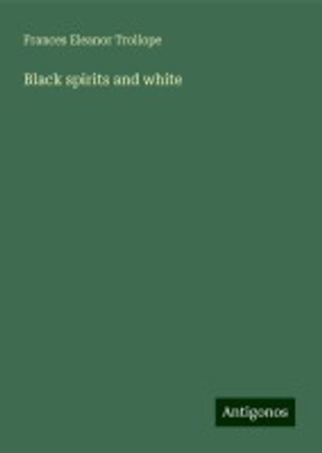 Black spirits and white | Trollope, Frances Eleanor - 교보문고