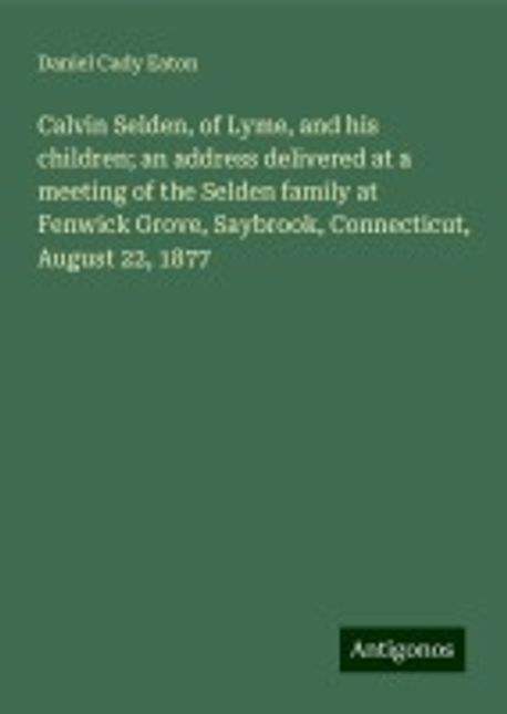 Calvin Selden, of Lyme, and his children; an address delivered at a ...