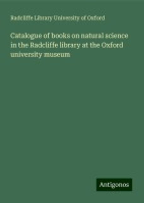 Catalogue of books on natural science in the Radcliffe library at the ...