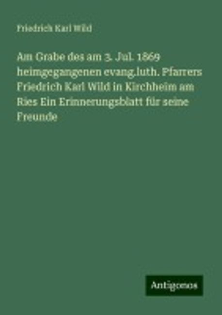 Am Grabe des am 3. Jul. 1869 heimgegangenen evang.luth. Pfarrers ...