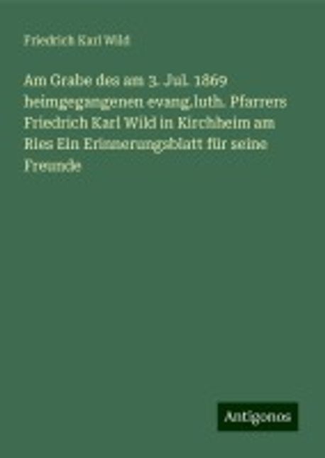 Am Grabe des am 3. Jul. 1869 heimgegangenen evang.luth. Pfarrers ...