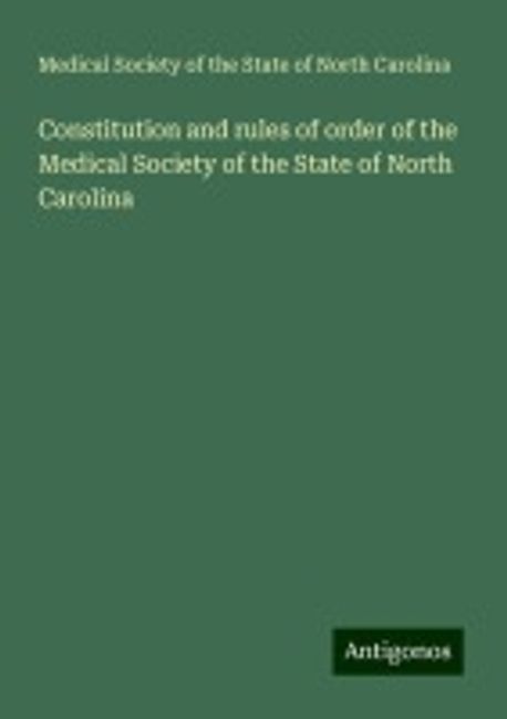 Constitution and rules of order of the Medical Society of the State of ...