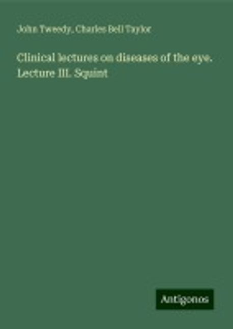 Clinical lectures on diseases of the eye. Lecture III. Squint | Tweedy ...