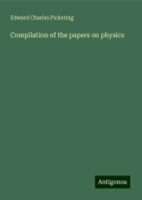 Compilation of the papers on physics | Pickering, Edward Charles - 교보문고
