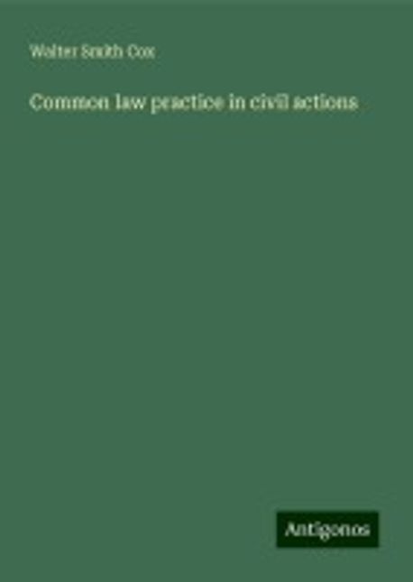 Common law practice in civil actions | Cox, Walter Smith - 교보문고