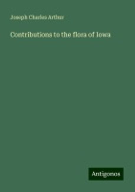 Contributions to the flora of Iowa | Arthur, Joseph Charles - 교보문고