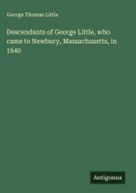 Descendants of George Little, who came to Newbury, Massachusetts, in ...