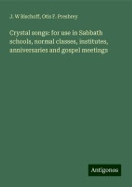 Crystal songs: for use in Sabbath schools, normal classes, institutes ...