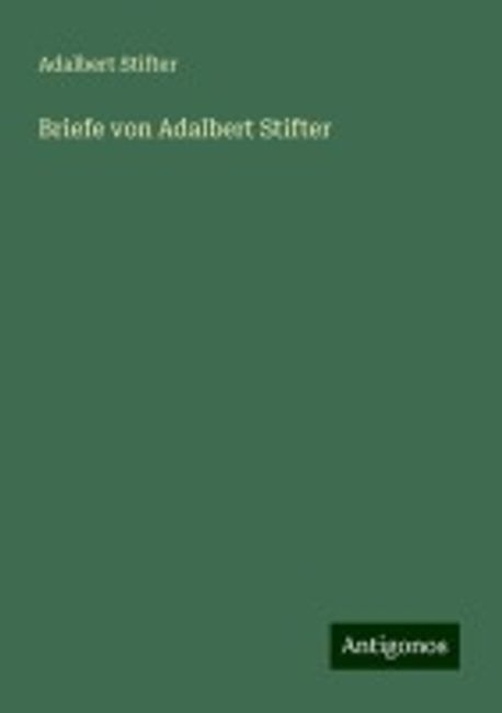 Briefe von Adalbert Stifter | Stifter, Adalbert - 교보문고