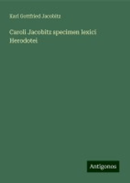 Caroli Jacobitz specimen lexici Herodotei | Jacobitz, Karl Gottfried - 교보문고